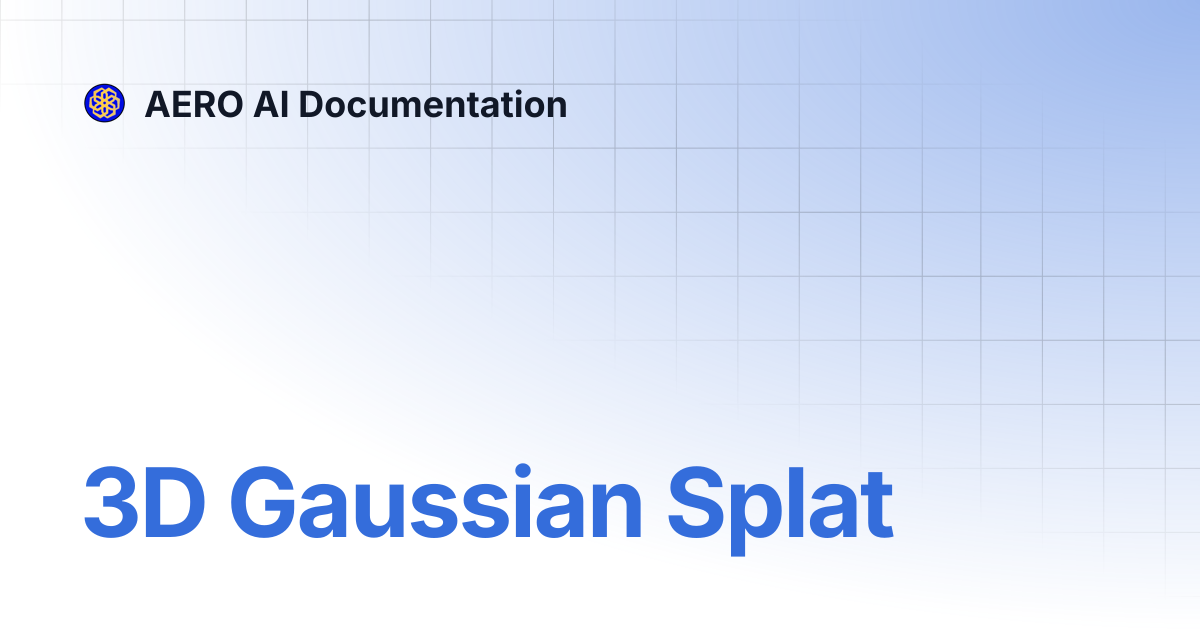 3D Gaussian Splat | AERO AI Documentation